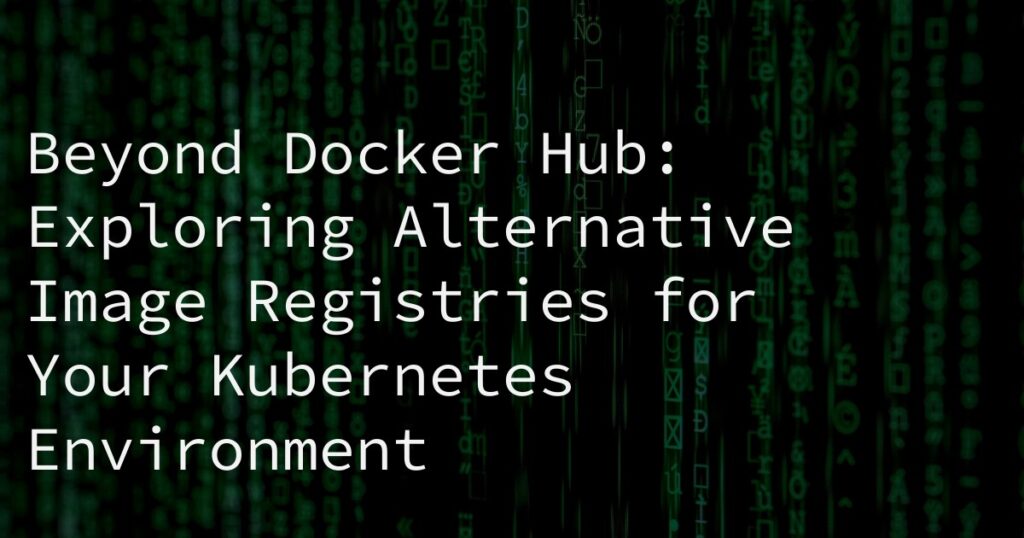 Tailwinds Beyond Docker Hub Exploring Alternative Image Registries For Your Kubernetes